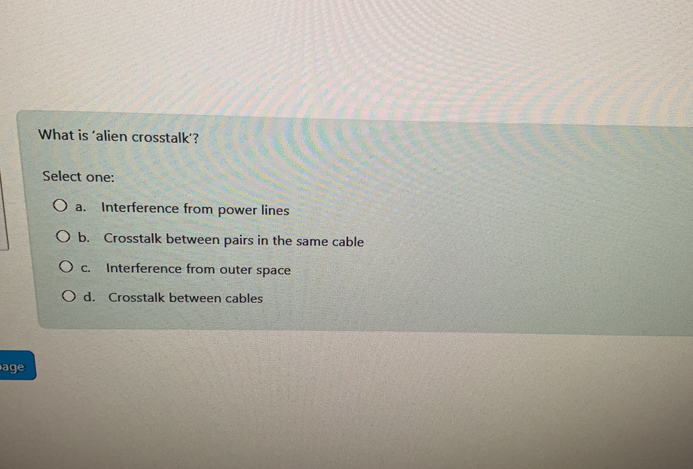 What is 'alien crosstalk'? Select one: a. | StudyX