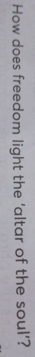 How does freedom light the altar of the soul? | StudyX