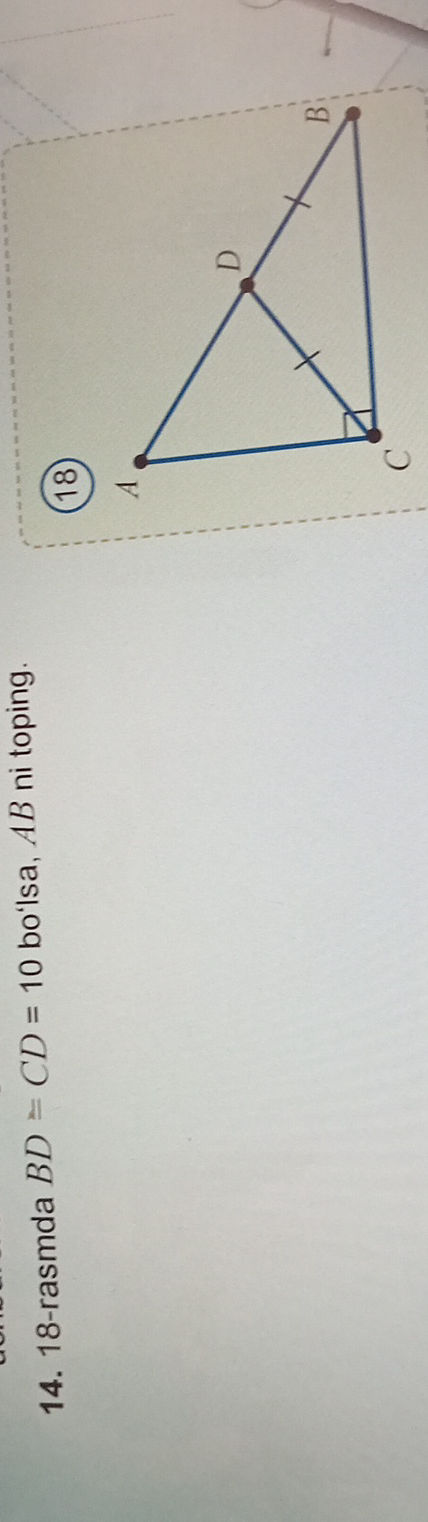 14. 18-rasmda BD = CD = 10 bo'lsa, AB ni | StudyX