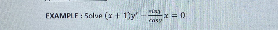EXAMPLE: Solve $(x + 1)y' - {siny}{cosy}x = | StudyX