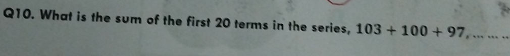 Q10. What is the sum of the first 20 terms | StudyX