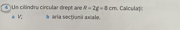 Un cilindru circular drept are R = 2g = 8 | StudyX