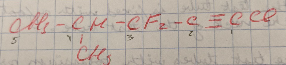 CH3-CH-CF2-C≡C-Cl | CH3 5 4 3 2 1 | StudyX
