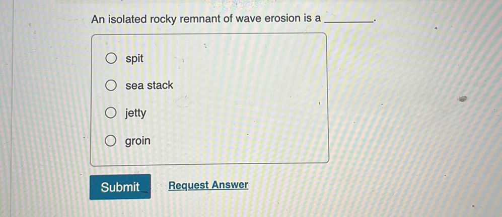 An isolated rocky remnant of wave erosion is | StudyX