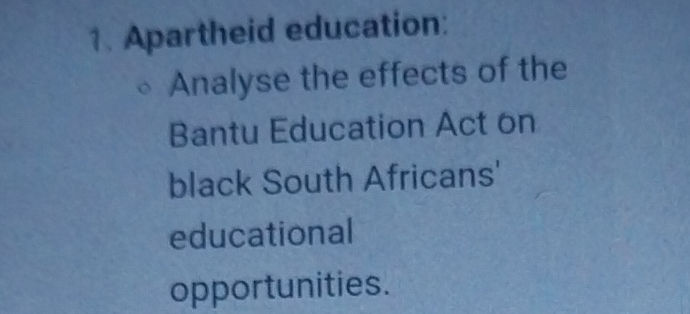 1. Apartheid education: • Analyse the | StudyX