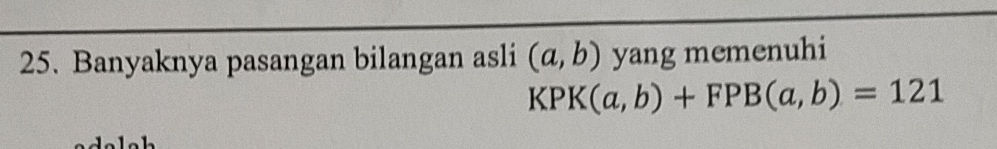 25. Banyaknya pasangan bilangan asli $(a, | StudyX