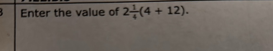 Calculate the value of 2 1/4(4 + 12) | StudyX