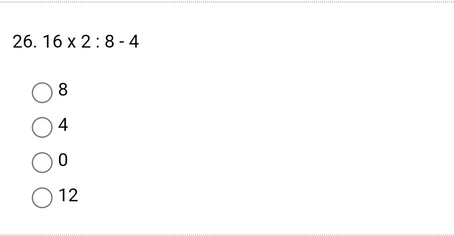 Solve the math problem: 16 x 2 : 8 - 4