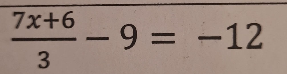 Solving for x in the equation (7x+6)/3 - 9 = | StudyX