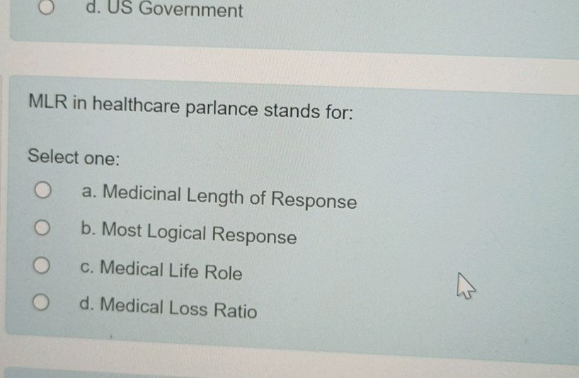 MLR in healthcare parlance stands for: | StudyX