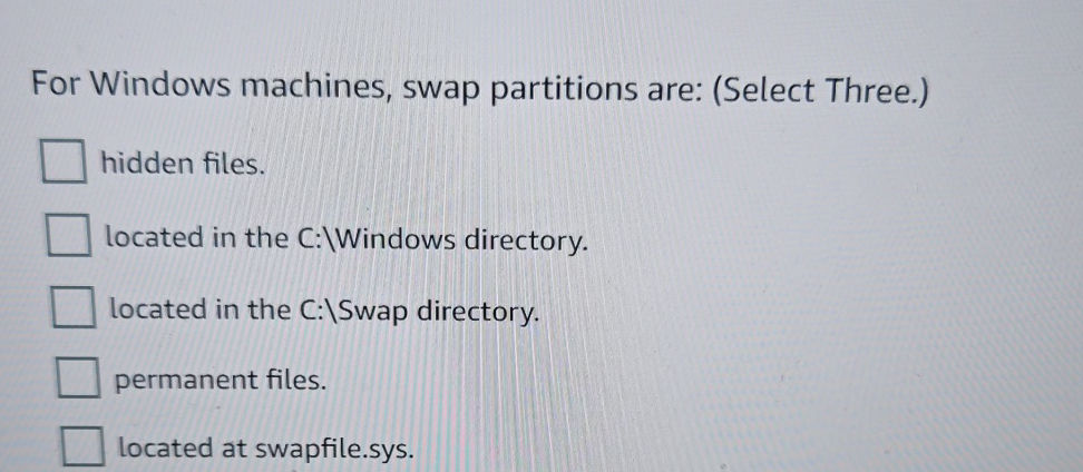 For Windows machines, swap partitions are: | StudyX