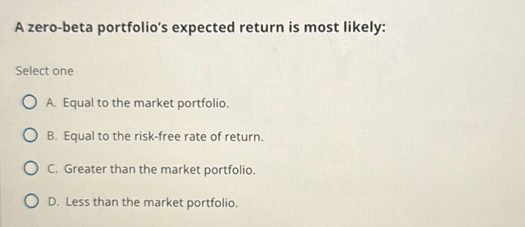 A zero-beta portfolio's expected return is | StudyX