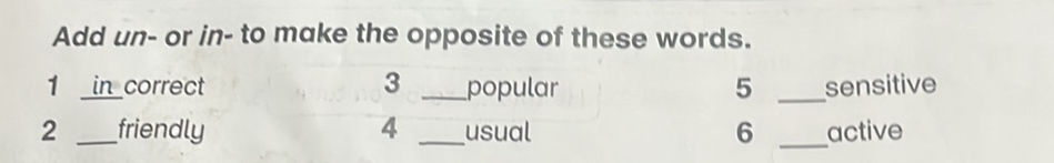 Add *un-* or *in-* to make the opposite of | StudyX