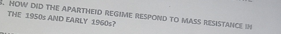 B. HOW DID THE APARTHEID REGIME RESPOND TO