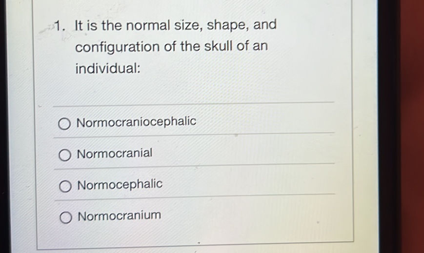1. It is the normal size, shape, and | StudyX
