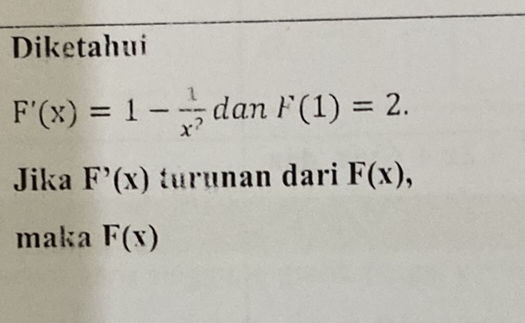 Diketahui $F'(x) = 1 - {1}{x^2}$ dan $F(1) | StudyX