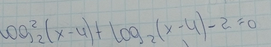 Solve Logarithmic Equation: log2^2(x-4) + | StudyX