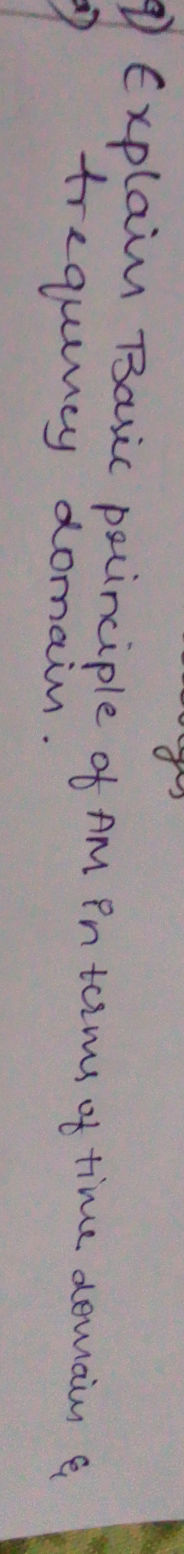 9) Explain Basic principle of AM in terms of | StudyX
