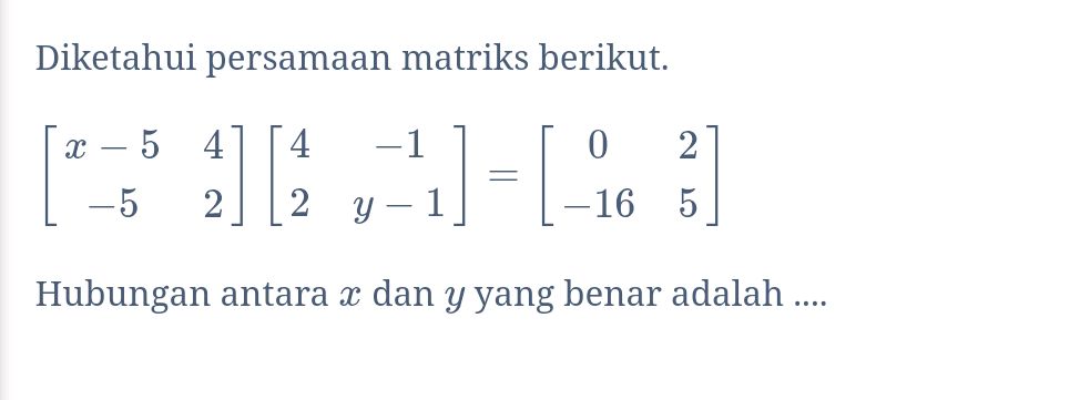 Diketahui persamaan matriks berikut. $ x-5 | StudyX