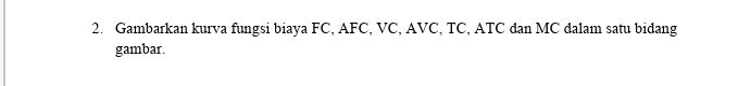 2. Gambarkan kurva fungsi biaya FC, AFC, VC, | StudyX