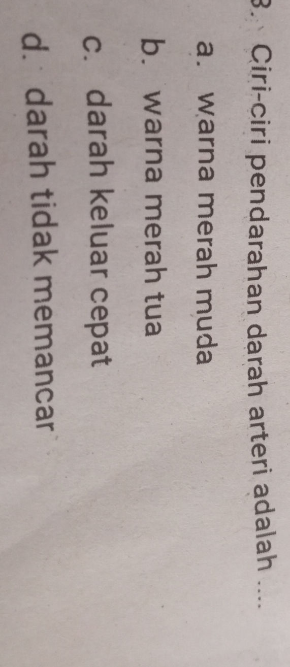 3. Ciri-ciri pendarahan darah arteri adalah | StudyX