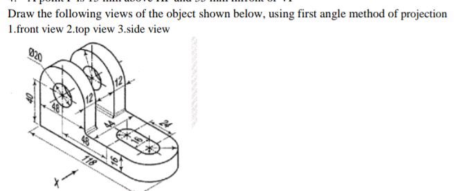 Draw the following views of the object shown | StudyX
