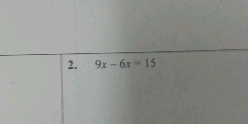 Solving for x in the equation 9x - 6x = 15 | StudyX