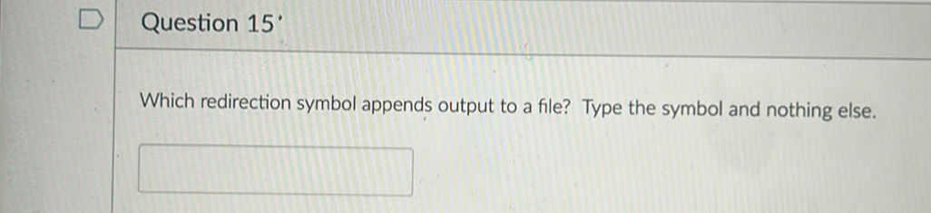 Which redirection symbol appends output to a | StudyX