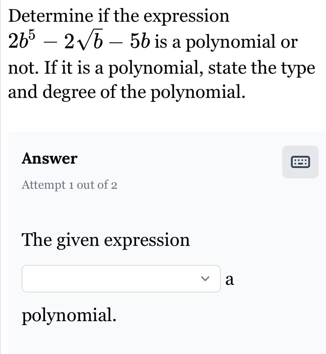 Determine if the expression \(2b^5 - 2 {b} - | StudyX