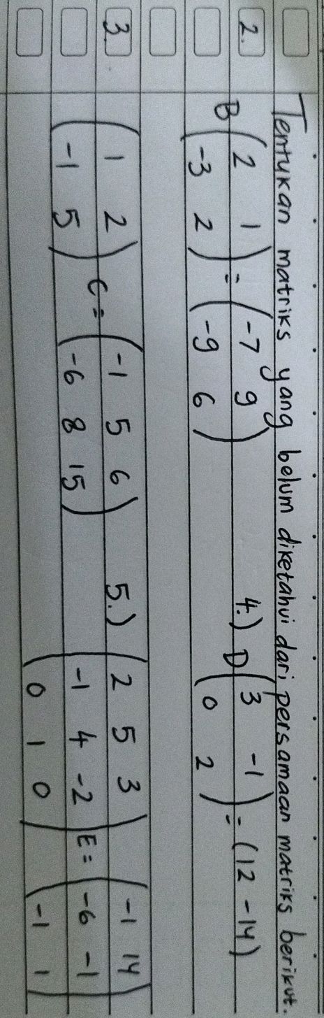 Tentukan matriks yang belum diketahui dari | StudyX