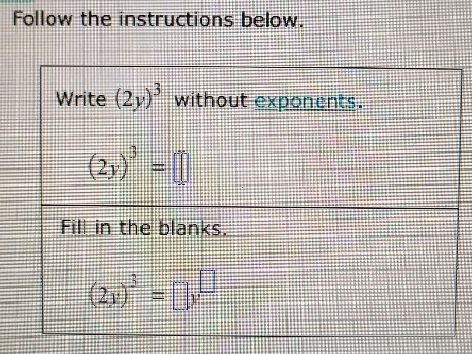 Write $(2y)^3$ without exponents. $(2y)^3 = | StudyX