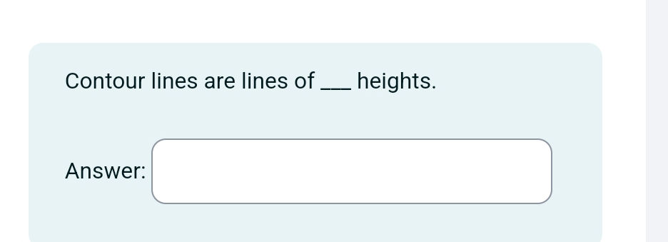 Contour lines are lines of ___ heights. | StudyX