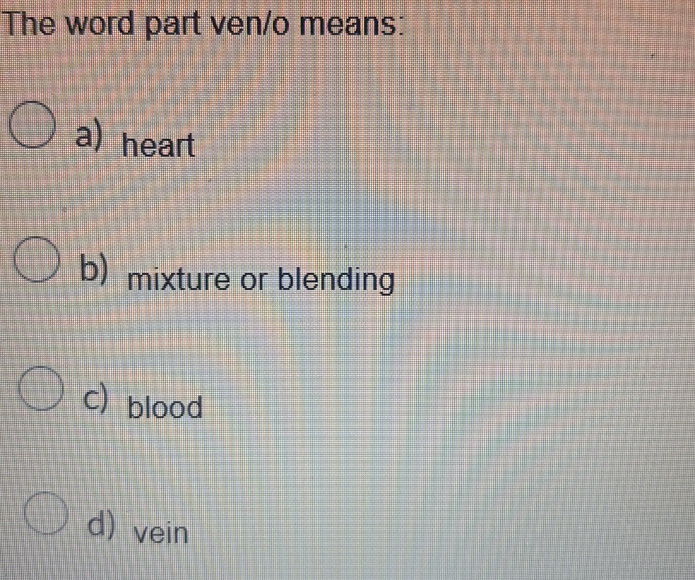 The word part ven/o means: a) heart b) | StudyX