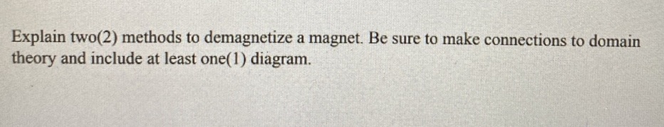 Explain two(2) methods to demagnetize a | StudyX