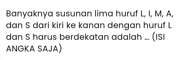 Banyaknya susunan lima huruf L, I, M, A, dan | StudyX