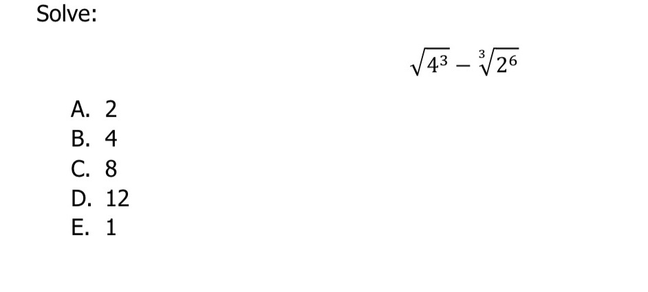Solve: $ {4^3} - [3]{2^6}$ A. 2 B. 4 C. 8 | StudyX