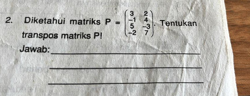 2. Diketahui matriks P = 3 2 \ -1 4 \ | StudyX