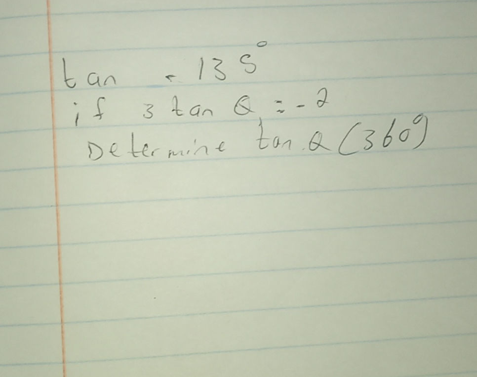 tan - 135° if 3 tan θ = -2 Determine tan θ | StudyX