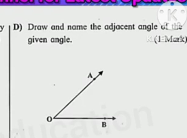 D) Draw and name the adjacent angle of the | StudyX