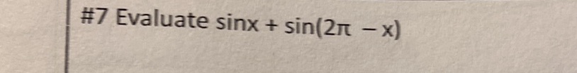 Evaluate sinx + sin(2π - x) | StudyX