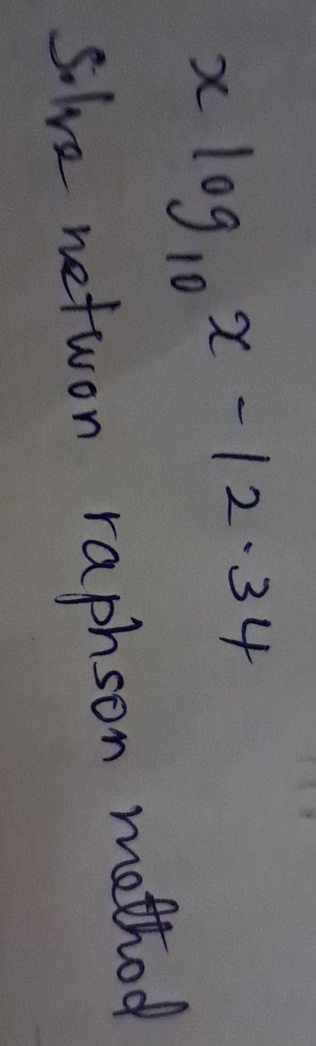 Solve Newton raphson method $x _{10} x - | StudyX