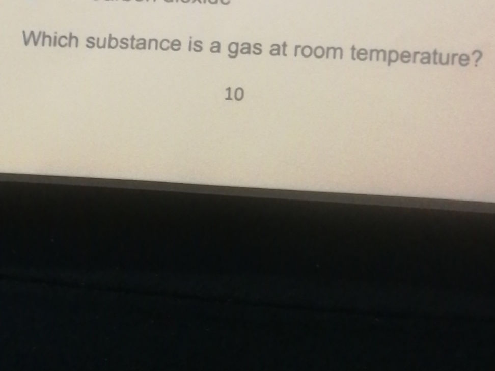 Which substance is a gas at room temperature? | StudyX