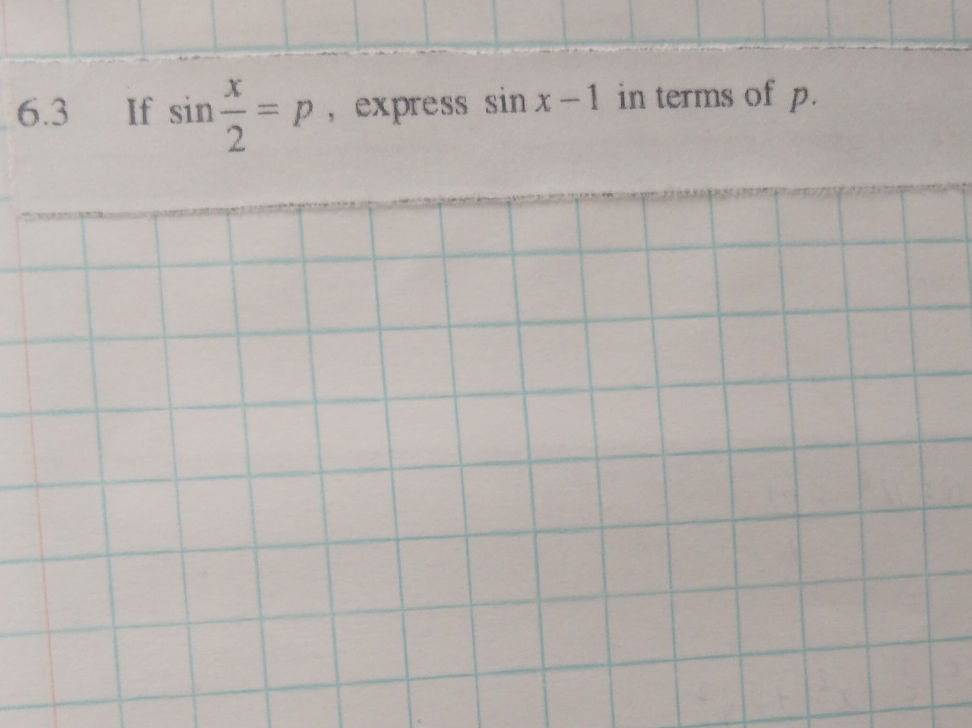 6.3 If $ {x}{2} = p$, express $ x - 1$ in | StudyX