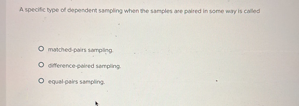 A specific type of dependent sampling when | StudyX