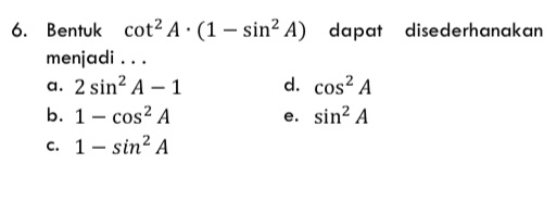 6. Bentuk $cot^2 A imes (1 - sin^2 A)$ | StudyX
