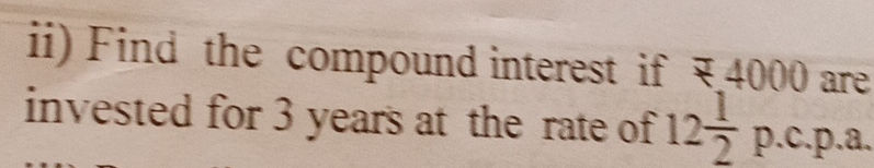 ii) Find the compound interest if ₹4000 are | StudyX
