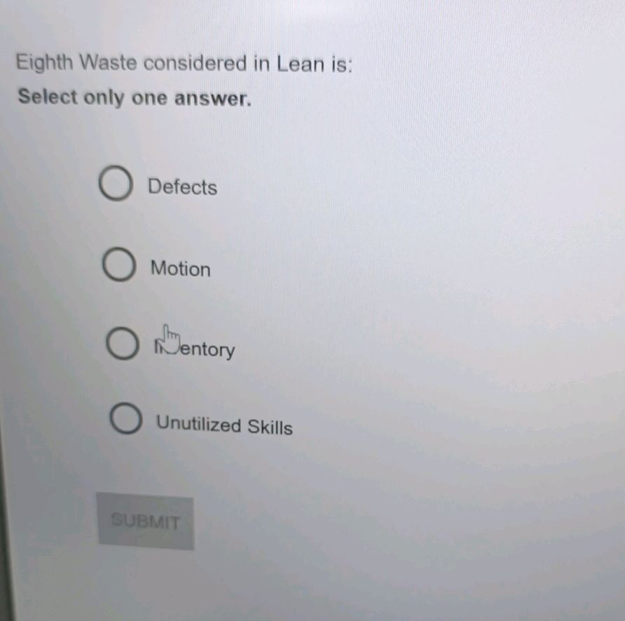 Eighth Waste considered in Lean is: Select | StudyX