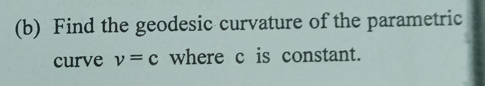 (b) Find the geodesic curvature of the | StudyX