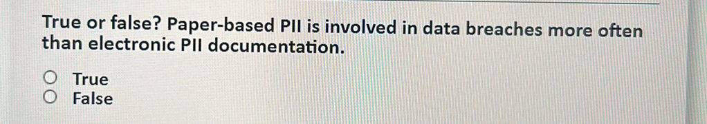 True or false? Paper-based PII is involved | StudyX