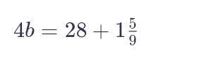 Solving for b in the equation 4b = 28 + 1 5/9 | StudyX